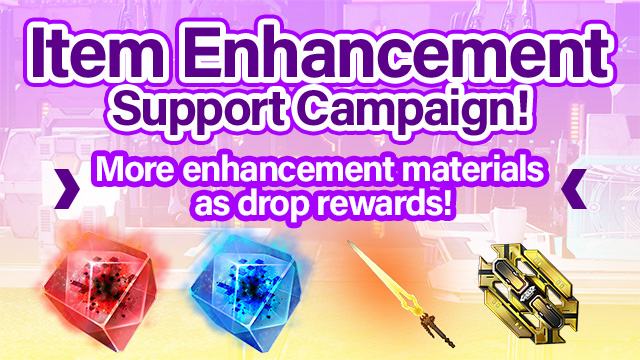 Item Enhancement Support Campaign! More enhancement materials as drop ...